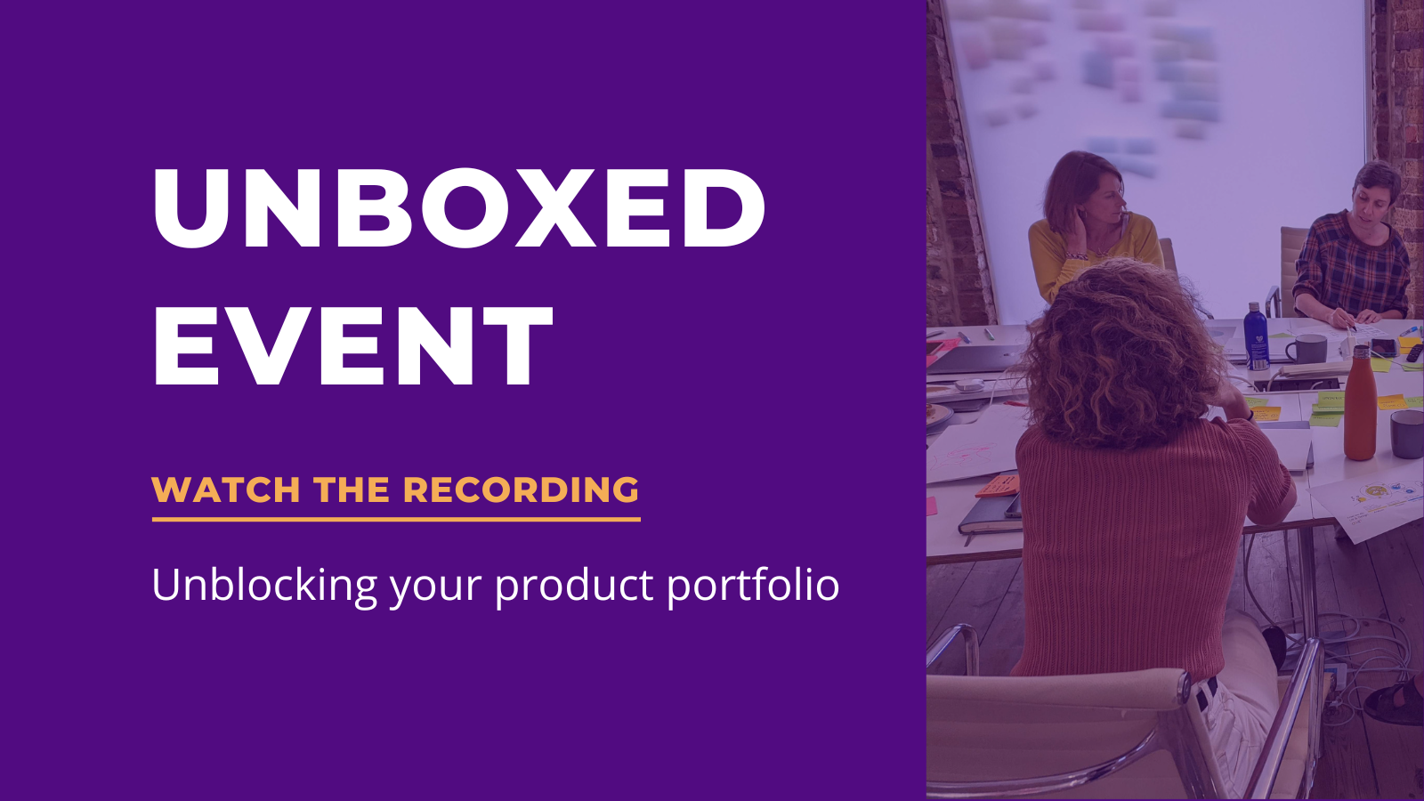 Unboxed - Blog - Unboxed event: Unblocking your product portfolio